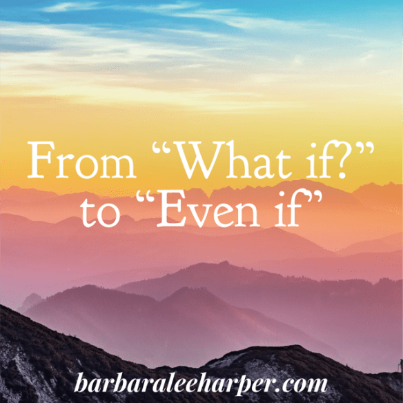 From “What if” to “Even If” | Stray Thoughts